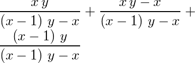 The right way to simplify x*y/((x-1)*y-x)+(x*y-x)/((x-1)*y-x)+(x-1)*y ...